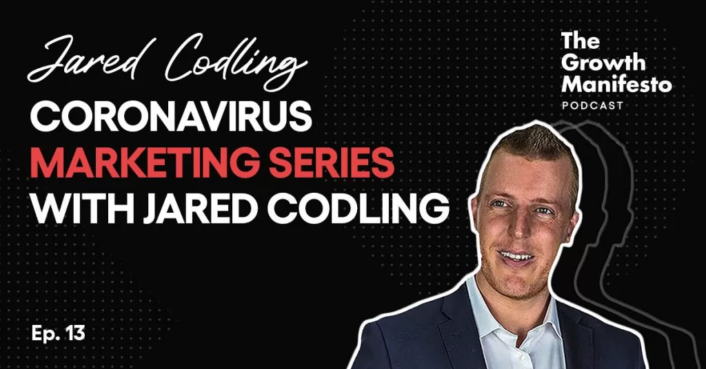 Coronavirus Marketing Series with Jared Codling - Growth Manifesto Podcast