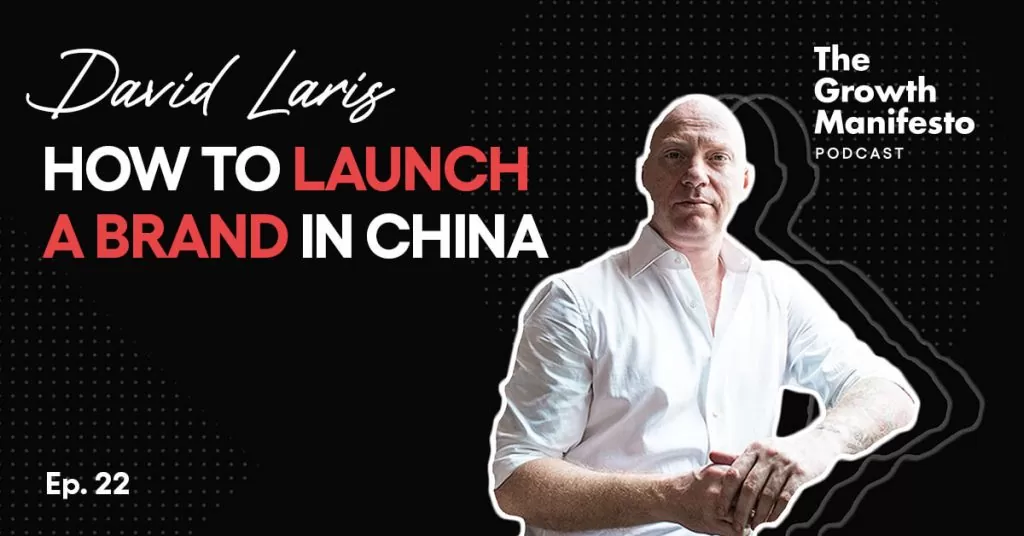 How to launch a brand in China - Growth Manifesto Podcast
