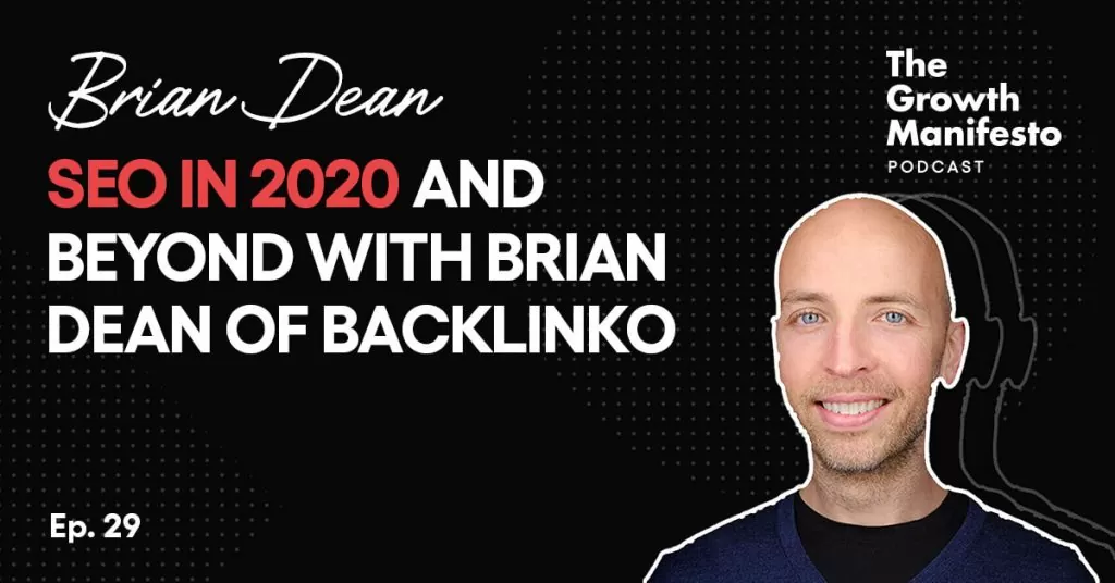 SEO in 2020 and beyond with Brian Dean of Backlinko - Growth Manifesto ...